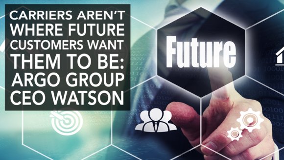 Carriers Aren’t Where Future Customers Want Them to Be: Argo Group CEO ...